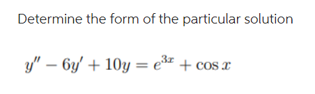 Solved Determine the form of the particular solution | Chegg.com