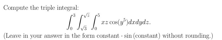 Solved Compute the triple integral: | Chegg.com