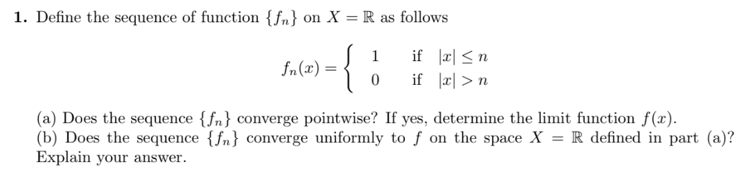 Solved 1. Define the sequence of function {fn} on X=R as | Chegg.com