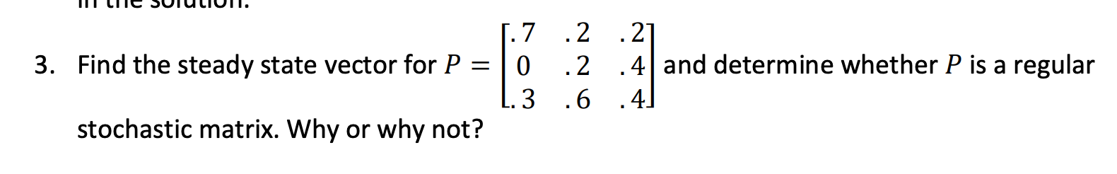 Solved 3. Find the steady state vector for P = 1.7 .2 0 .2 3 | Chegg.com