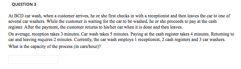 Solved QUESTION 3 At BCD car wash, when a customer arrives, | Chegg.com