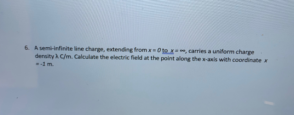 Solved 6. A semi-infinite line charge, extending from x = 0 | Chegg.com