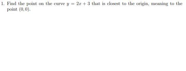 Solved 1. Find the point on the curve y=2x+3 that is closest | Chegg.com