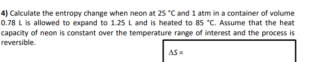 Solved 4) Calculate the entropy change when neon at 25∘C and | Chegg.com