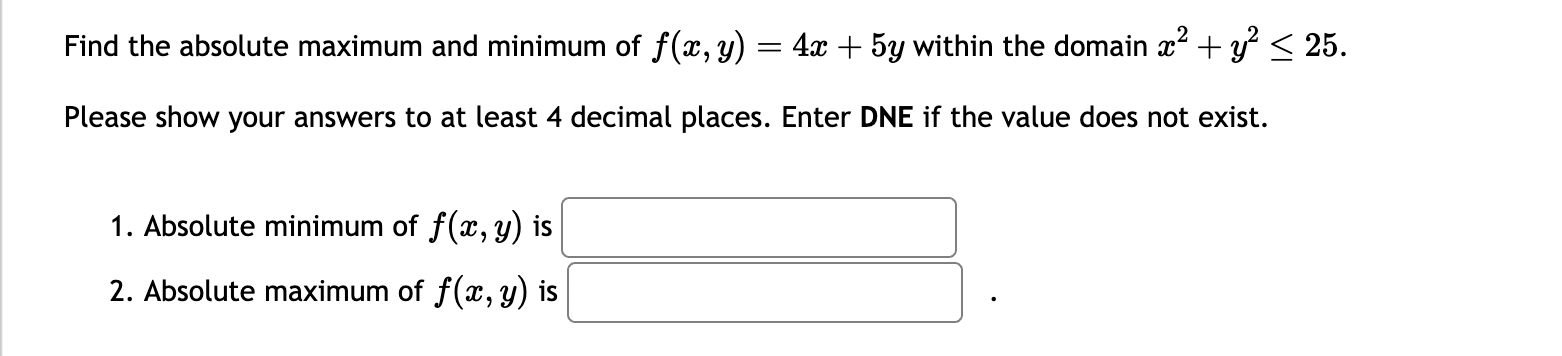 Solved Find the absolute maximum and minimum of f(x,y)=4x+5y | Chegg.com