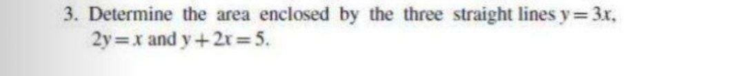 Solved 3. Determine the area enclosed by the three straight | Chegg.com