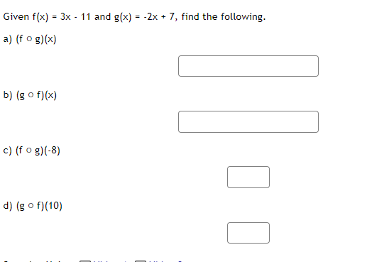 Solved Given f(x)=3x−11 and g(x)=−2x+7, find the following. | Chegg.com