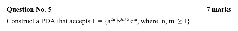 Solved Question No. 5 7 marks Construct a PDA that accepts | Chegg.com