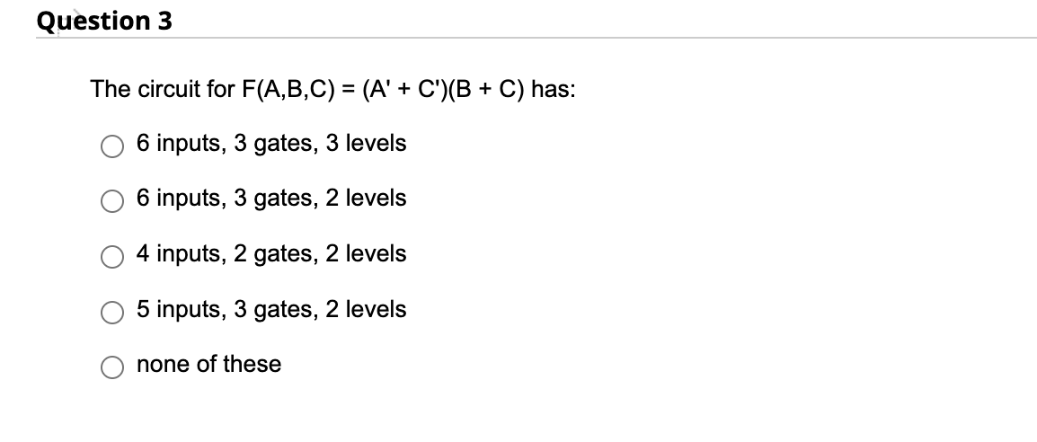 Solved The circuit for F(A,B,C)=(A′+C′)(B+C) has: 6 inputs, | Chegg.com