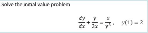 Solved Solve the initial value problem dy y + dx 2x y3 = | Chegg.com