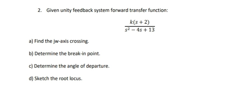 Solved 2. Given unity feedback system forward transfer | Chegg.com