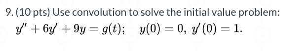 Solved 9.(10 pts) Use convolution to solve the initial value | Chegg.com