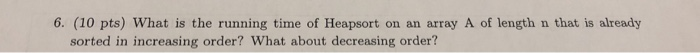 Solved 6. (10 pts) What is the running time of Heapsort on | Chegg.com