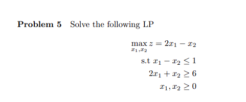 Solved Problem 5 Solve the following LP maxx1,x2z=2x1−x2 s.t | Chegg.com