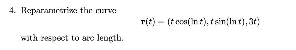 Solved 4. Reparametrize the curve r(t) -(t cos(Int), t | Chegg.com