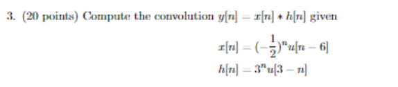 Solved 3. (20 points) Compute the convolution y[n]−x[n]∗h[n] | Chegg.com