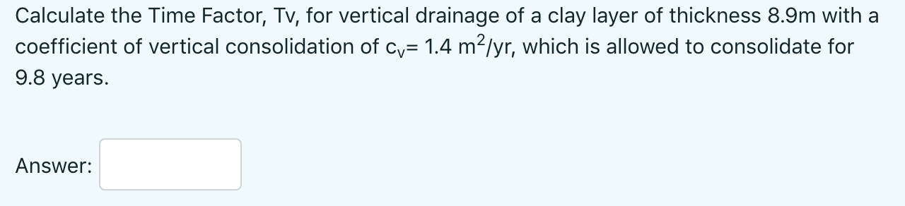 Solved Calculate the Time Factor, Tv, for vertical drainage | Chegg.com