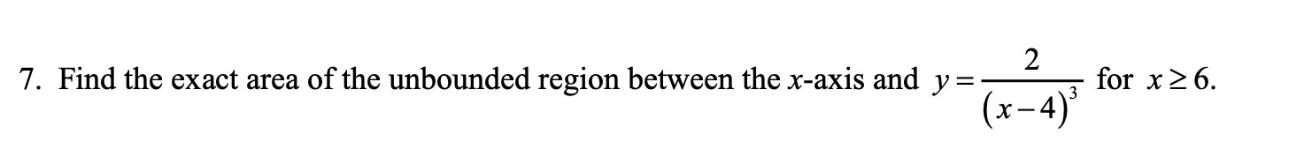 Solved for x> 6. 2 7. Find the exact area of the unbounded | Chegg.com