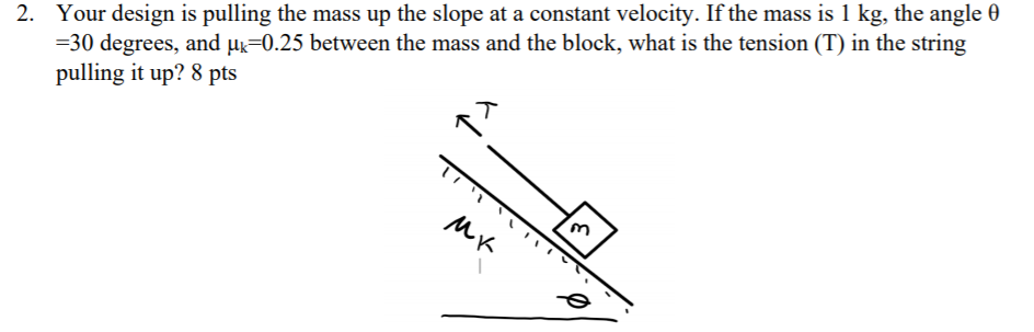 Solved 2. Your design is pulling the mass up the slope at a | Chegg.com