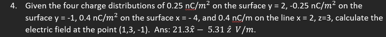 Solved 4. Given the four charge distributions of 0.25nC/m2 | Chegg.com