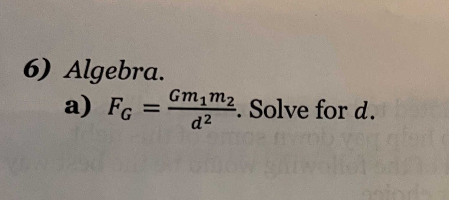 Solved 6) Algebra. a) FG=d2Gm1m2. Solve for d | Chegg.com