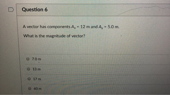 Solved DQuestion 6 A vector has components Ax 12 m and Ay | Chegg.com