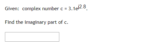 Solved Given: complex number c=3.1ej2.8. Find the imaginary | Chegg.com