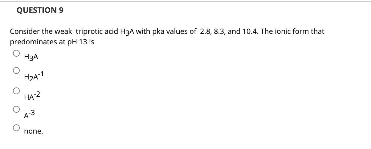 Solved QUESTION 9 Consider the weak triprotic acid H3A with | Chegg.com
