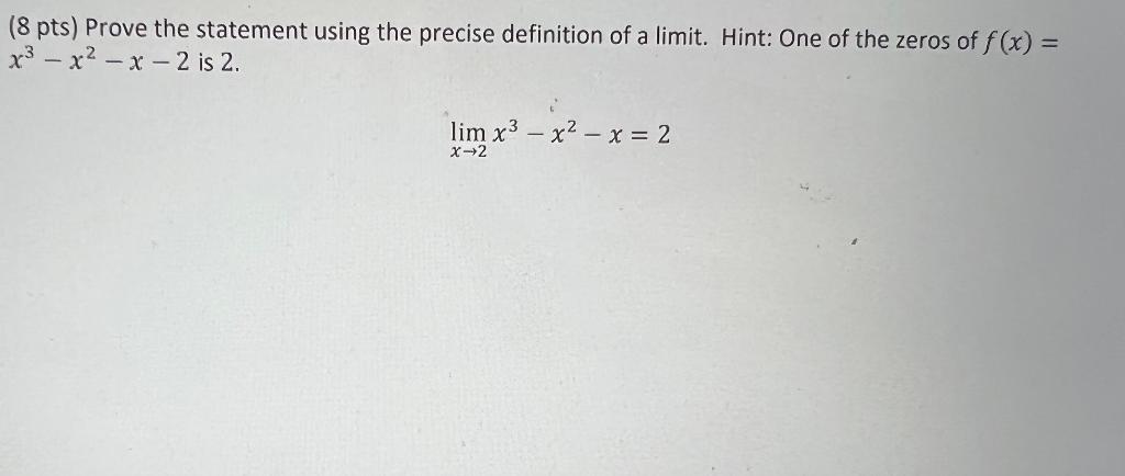 Solved (8 pts) Prove the statement using the precise | Chegg.com
