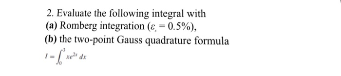 Solved 2. Evaluate the following integral with (a) Romberg | Chegg.com