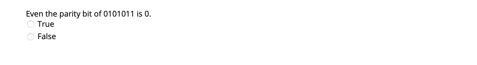 Solved Even the parity bit of 0101011 is 0 . True False | Chegg.com