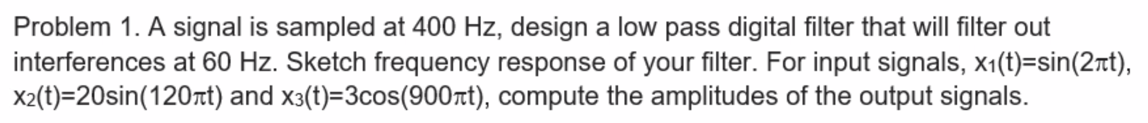 Solved Problem 1. A signal is sampled at 400 Hz, design a | Chegg.com