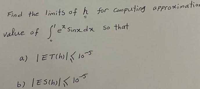 Solved Find the limits of h for computing approximation | Chegg.com