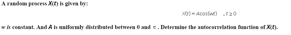 Solved A random process X(t) is given by: X(t)= Acos(wt) | Chegg.com
