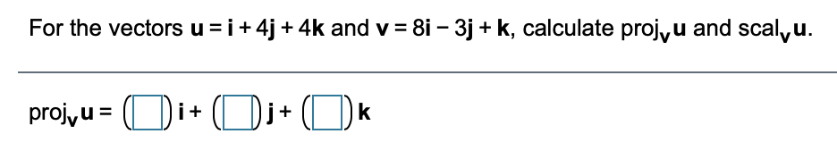 Solved For the vectors u = i +4j + 4k and v = 8i – 3j + k, | Chegg.com