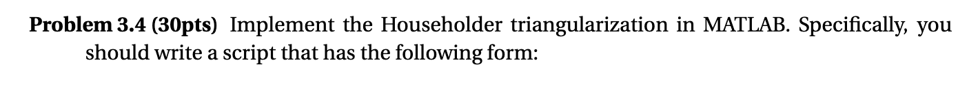 Solved Problem 3.4 (30pts) Implement the Householder | Chegg.com