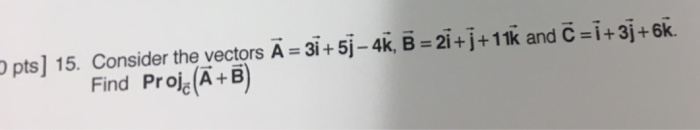 Solved Consider the vectors A = 3i + 5j - 4k, B = 2i + j + | Chegg.com