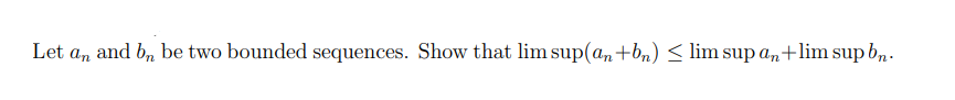 Solved Let an and bn be two bounded sequences. Show that lim | Chegg.com