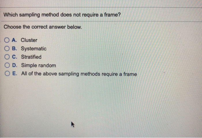 Solved Which sampling method does not require a frame? | Chegg.com