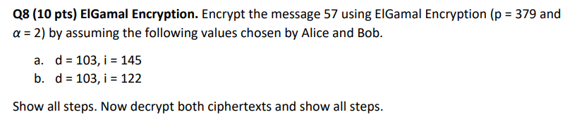 Q8 (10 pts) ElGamal Encryption. Encrypt the message | Chegg.com Q8 (10 pts) ElGamal Encryption. Encrypt the message | Chegg.com