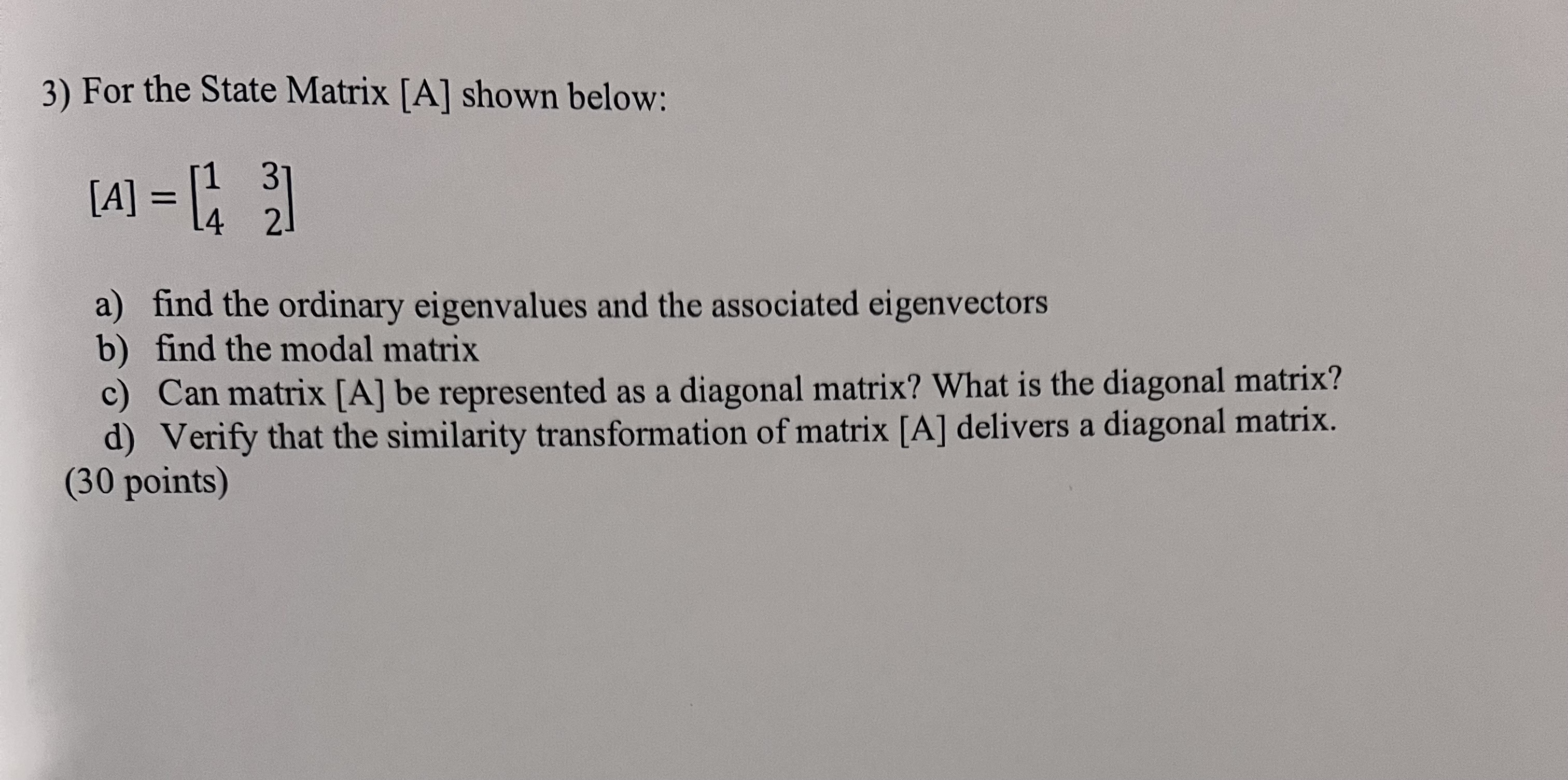 Solved For the State Matrix A shown below:[A]=[1342]aA be | Chegg.com