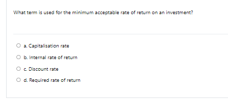 Solved What term is used for the minimum acceptable rate of | Chegg.com