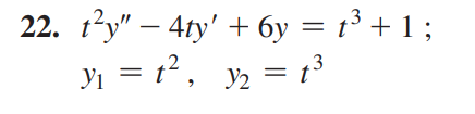 Solved 22. t2y′′−4ty′+6y=t3+1y1=t2,y2=t3 | Chegg.com