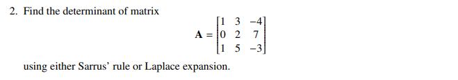 Solved Find the determinant of matrixA=[13-402715-3]using | Chegg.com