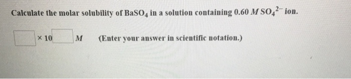Solved Calculate the molar solubility of BaSO, in a solution | Chegg.com