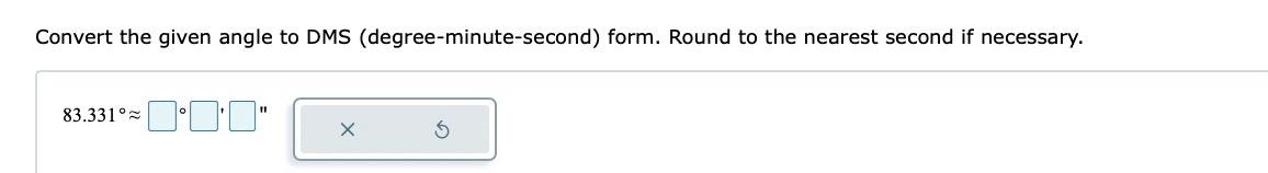 Solved Convert the given angle to DMS (degree-minute-second) | Chegg.com