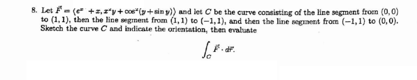 Solved 8. Let F = (e* +1, 3+y + cos2(y+sin y)) and let C be | Chegg.com