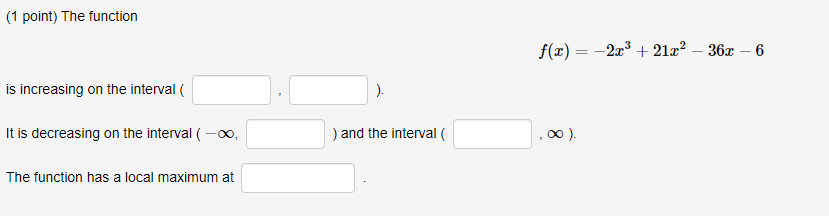 Solved (1 point) The function f(x) = -223 +21x2 – 362 - 6 is | Chegg.com