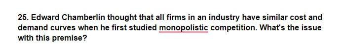 Solved 25. Edward Chamberlin thought that all firms in an | Chegg.com
