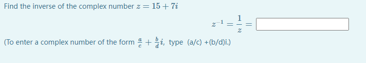 Solved Find the inverse of the complex number z = 15+ 7i 2 2 | Chegg.com